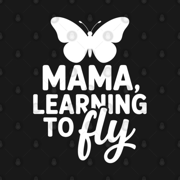 Mama, Learning to Fly - Mama Butterfly - T-Shirt | TeePublic