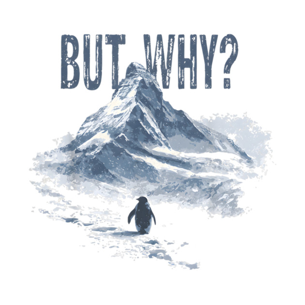 Funny Penguin But Why Mountain Hiking Meme - Penguin But Why - T-Shirt ...