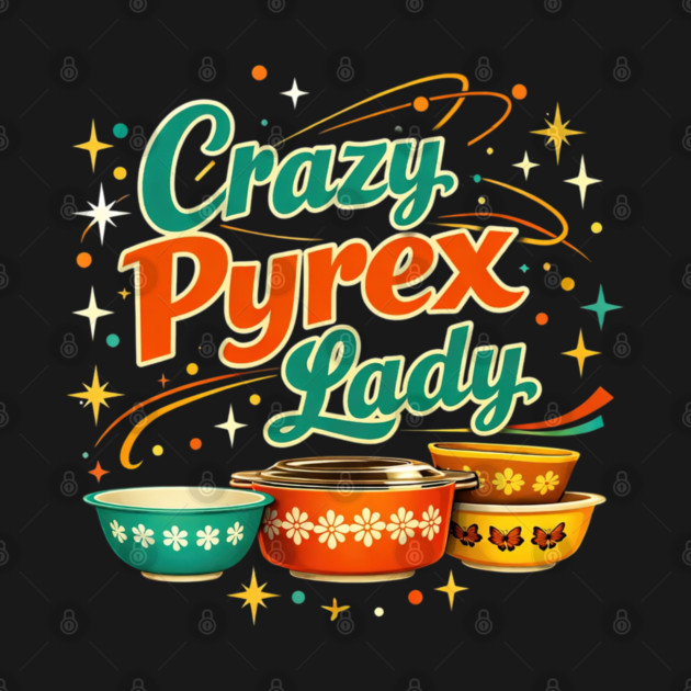 Crazy Pyrex Lady Retro Bowl Design - Vintage Pyrex Collector - T-Shirt ...