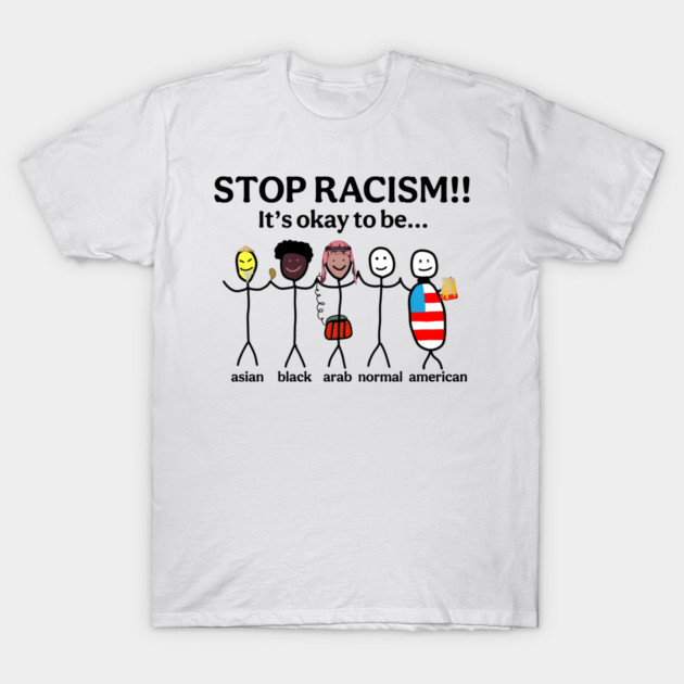 Stop Racism It's Okay to Be Asian Black Arab Normal American - Stop ...