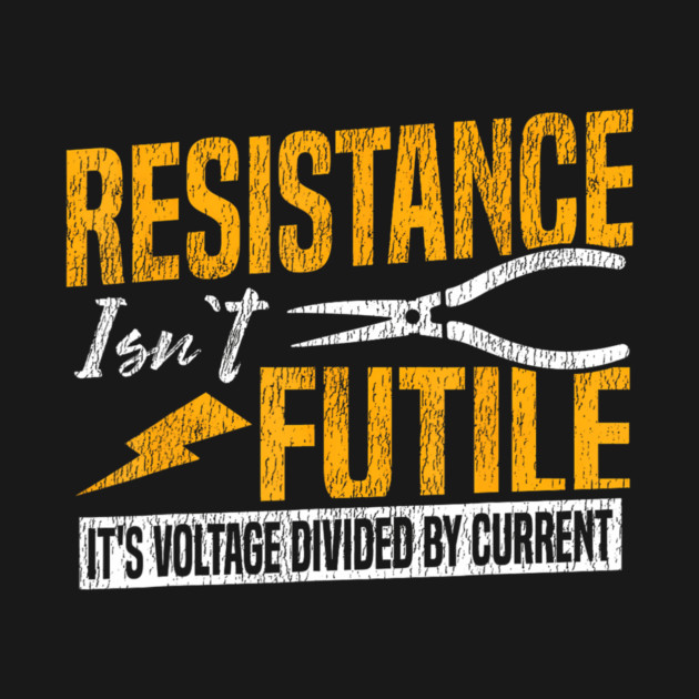 Electrician Pun Resistance Isn't Futile It's Voltage - Electrician ...