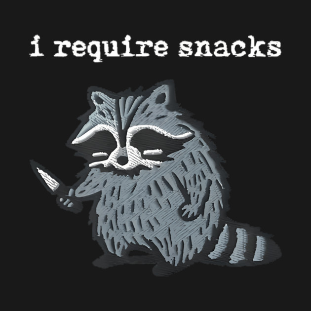 I Require Snacks Raccoon - Funny Raccoon Sayings - T-Shirt | TeePublic
