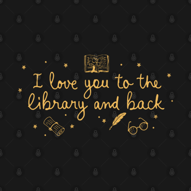 I Love You to The Library and Back Funny Librarian Quote - I Love You ...