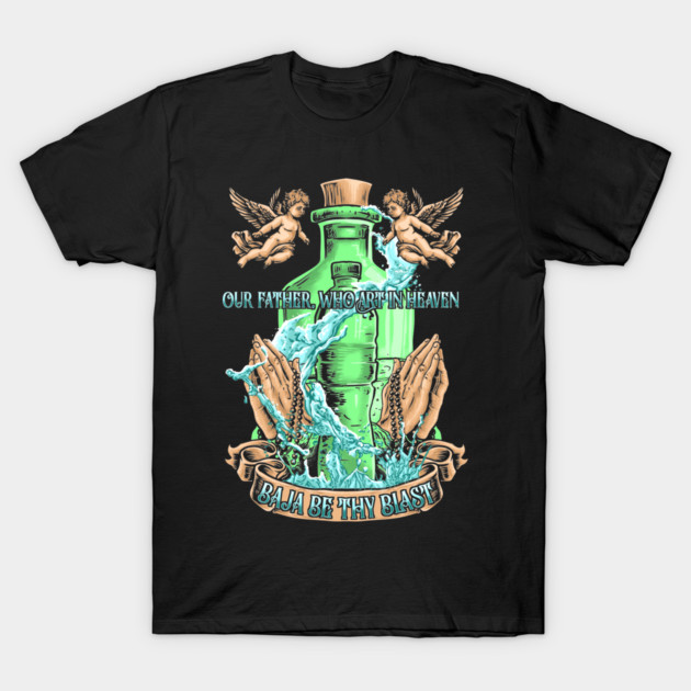 Our Father, Who Art In Heaven Baja Be Thy Blast - Baja Blast - T-Shirt ...