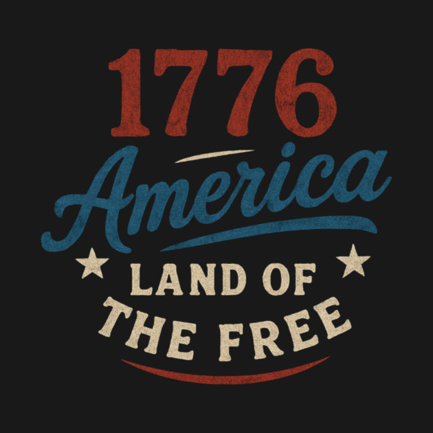 1776 America Land of The Free - Independence Day - Land Of The Free - T ...