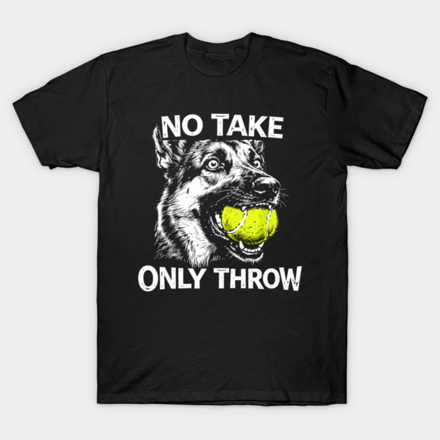 No Take Only Throw Funny Tennis Ball German Shepherd Dog Design ...