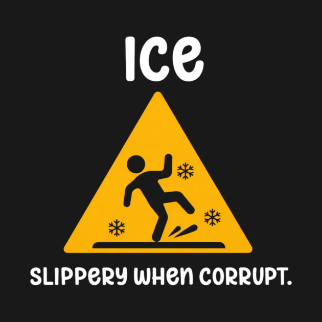 Ice Slippery When Corrupt Warning Sign Parody - Unisex - T-Shirt ...