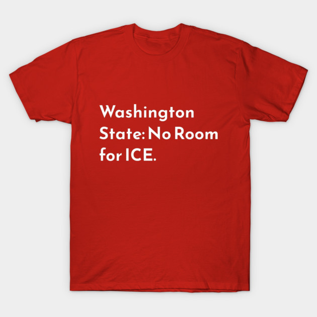 Washington State: No Room for ICE. - Ice - T-Shirt | TeePublic