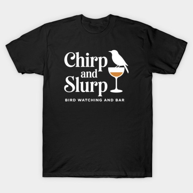 Chirp and Slurp - Fictional Bar Logo - T-Shirt | TeePublic