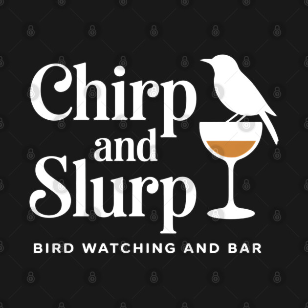 Chirp and Slurp - Fictional Bar Logo - T-Shirt | TeePublic