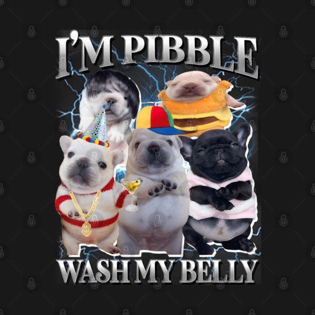 Pibble Dog Brainrot Wash My Belly - Funny Dog Meme - T-Shirt | TeePublic