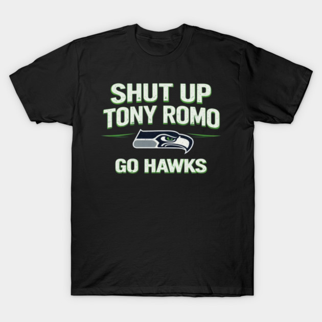 shut up tony romo seahawks football - Seattle Seahawks - T-Shirt ...