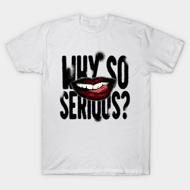 Why So Serious ? - Typographic Designs - T-Shirt | TeePublic