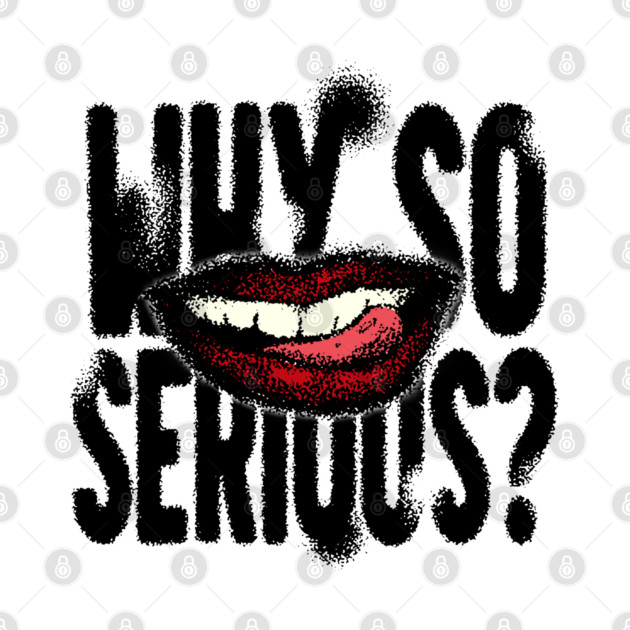 Why So Serious ? - Typographic Designs - T-Shirt | TeePublic