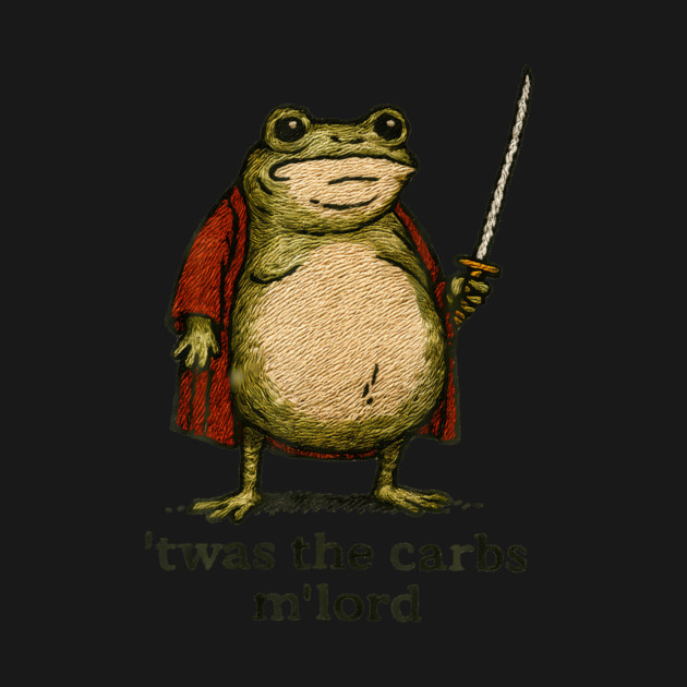Twas The Carbs M'lord Frog - Funny Frog Meme - T-Shirt | TeePublic