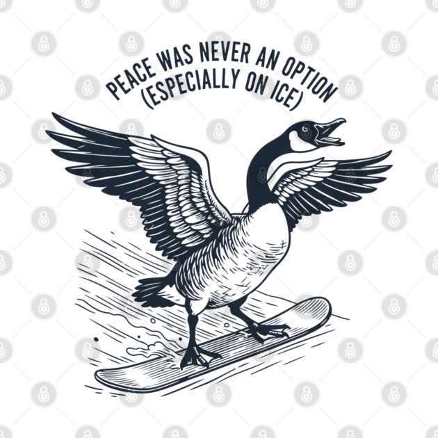 Peace Was Never An Option Especially On Ice Goose Snowboarding Gift ...