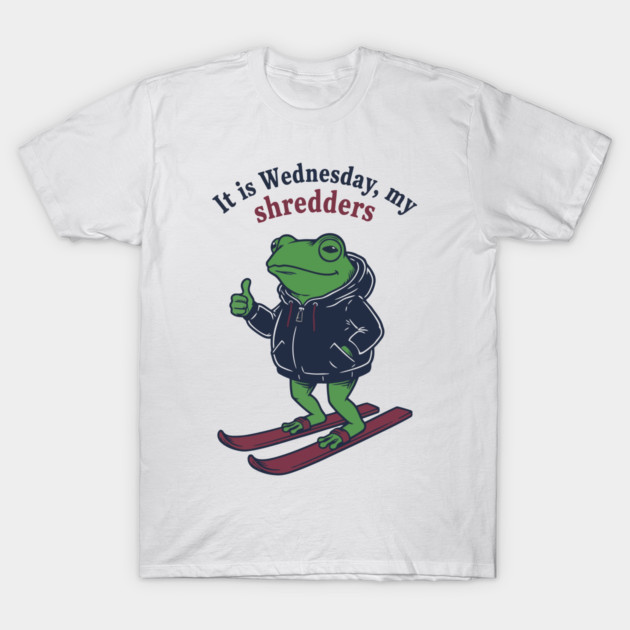 It Is Wednesday My Shredders Frog Skiing - Frog Meme - T-Shirt | TeePublic