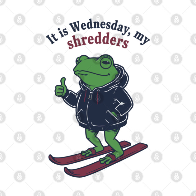 It Is Wednesday My Shredders Frog Skiing - Frog Meme - T-Shirt | TeePublic