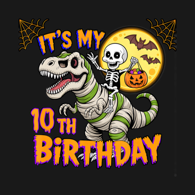 Its My 10th Skeleton Dinosaur Mummy Halloween - Funny Birthday Skeleton ...