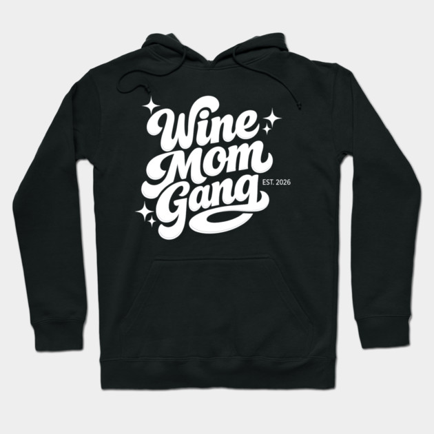 Wine Mom Gang Est. 2026 Design - Wine Mom - Hoodie | TeePublic