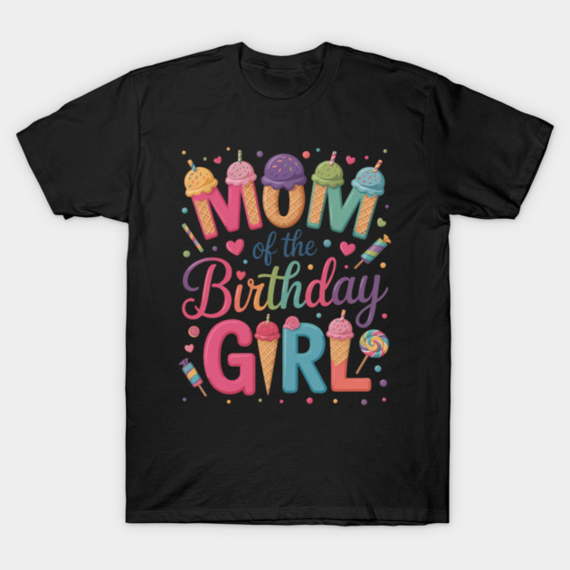 Mom Of The Birthday Ice Cream Family Matching Party - Mom Of The ...