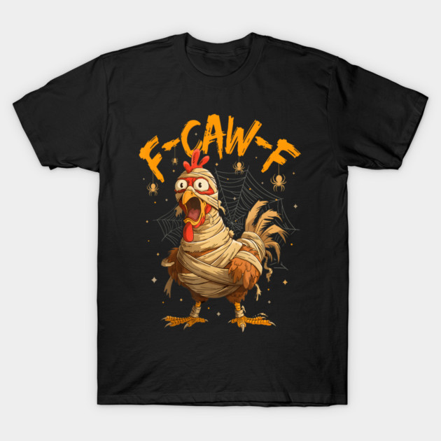 F-Caw-F Chicken Mummy Halloween Humor F-Caw-F - Funny Chicken Mummy - T ...