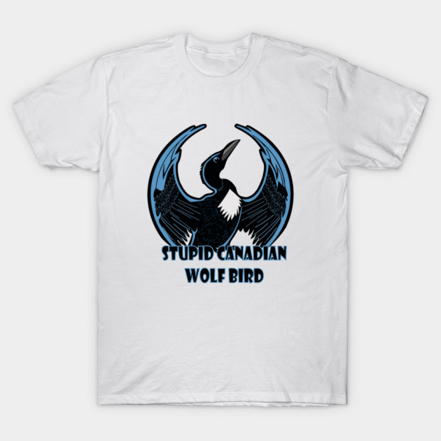 Stupid Canadian Wolf Bird Rebel Loon (Blue) - Rebel Loon - T-Shirt ...