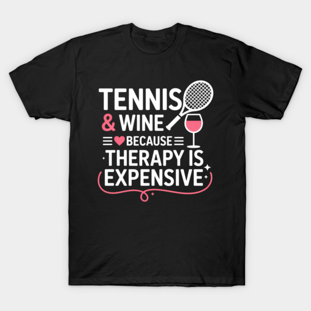 Tennis & Wine because Therapy is expensive Funny Tennis - Tennis Wine ...