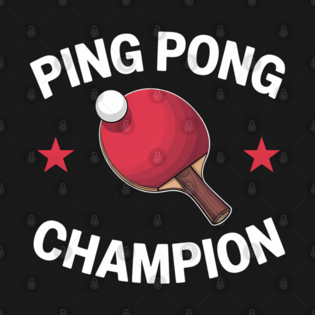 Ping Pong Champion Table Tennis Lover - Ping Pong Champion Table Tennis ...