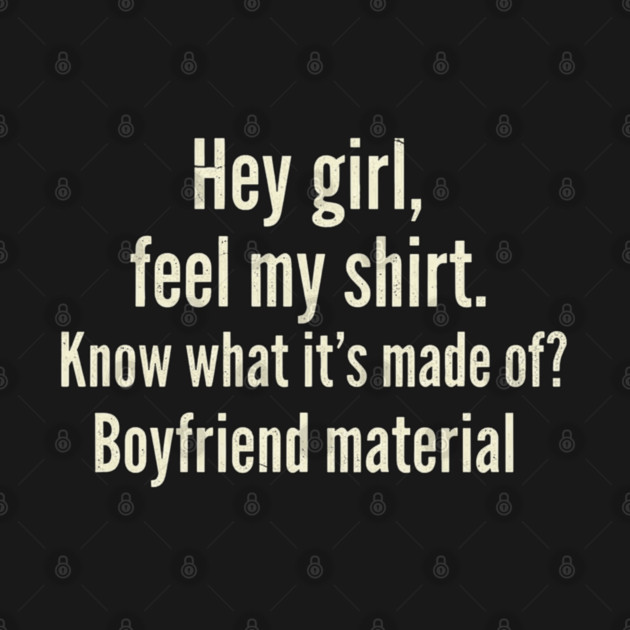 Boyfriend Material Funny Pick Up Line - Boyfriend Material - T-Shirt ...
