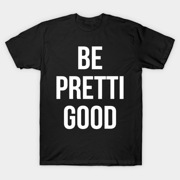 Human Rights Protest Be Pretti Good - Be Pretti Good - T-Shirt | TeePublic