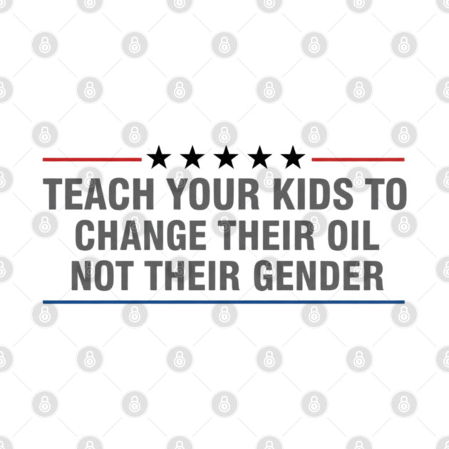 Teach Your Kids to Change Their Oil Not Their Gender Funny - Teach Your ...