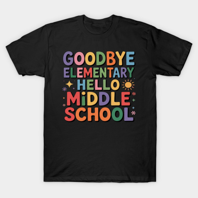 Goodbye Elementary Hello Middle School Last Day Of School - School - T ...