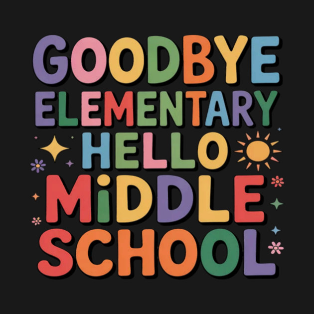 Goodbye Elementary Hello Middle School Last Day Of School - School - T ...
