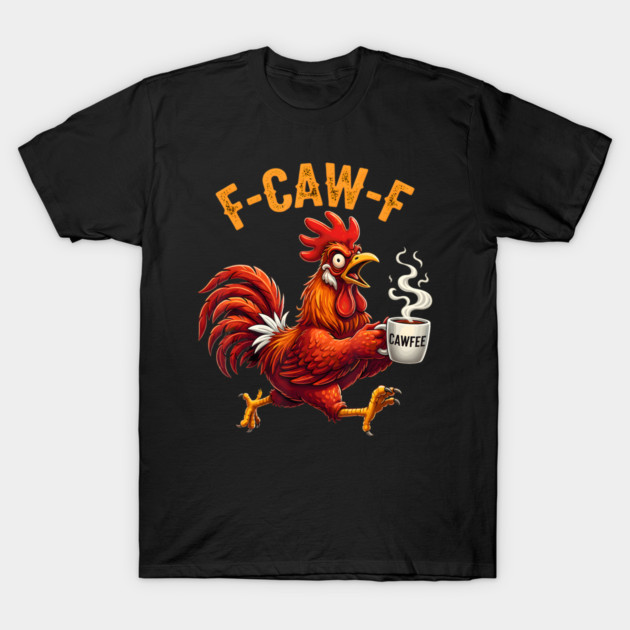 F Caw F Coffee Rooster Chicken Morning Genz - Funny Coffee Rooster - T ...