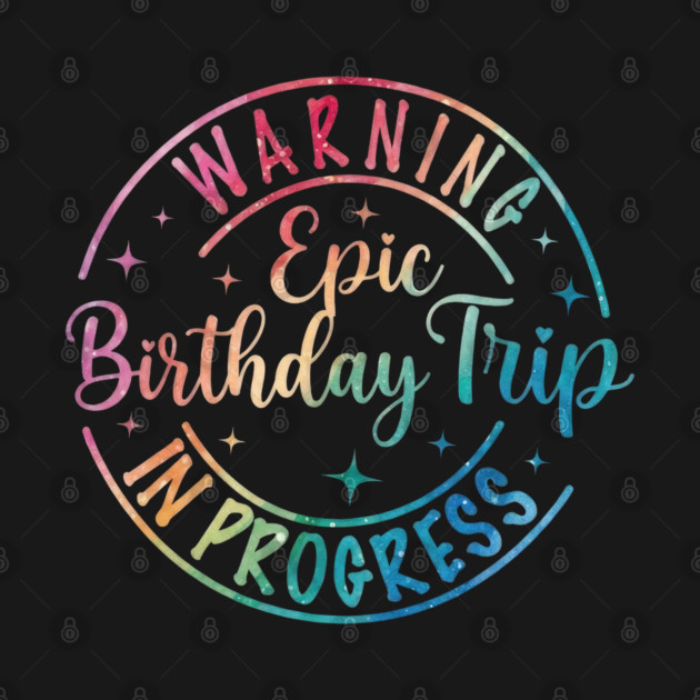 Warning Epic Birthday Trip Rainbow Stamp - Birthday Vacation Design - T ...