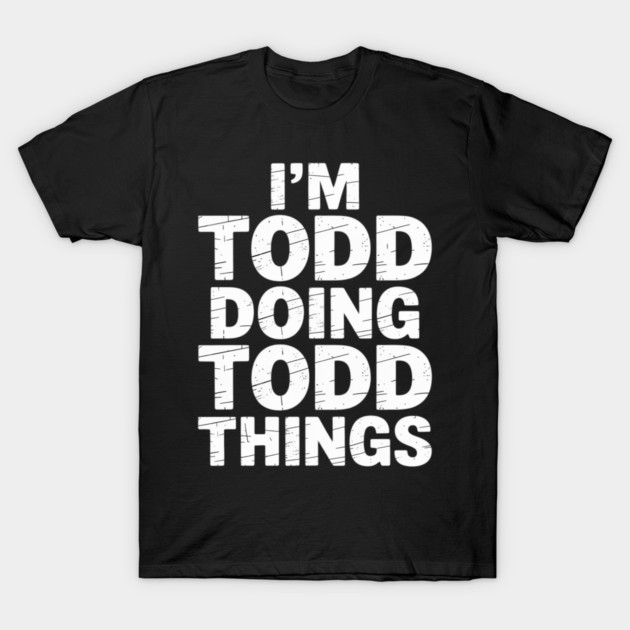I'M TODD DOING TODD THINGS Funny Christmas Todd Gift Idea - Im Todd ...