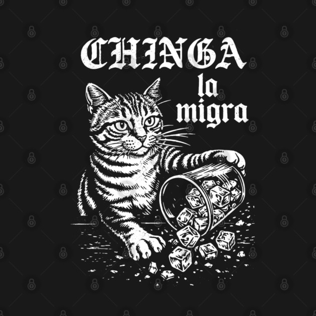 Chinga la migra Funny Cat Meme Men Women - Chinga La Migra Funny - T ...