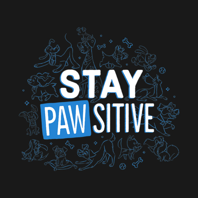 Stay Paw-sitive with Disney Dogs - Stay Paw Sitive - T-Shirt | TeePublic