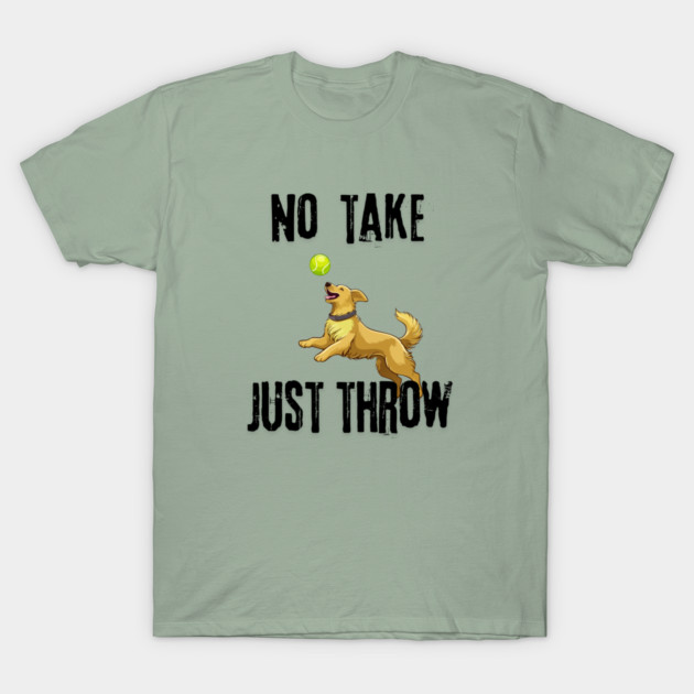 NO-TAKE-ONLY-THROW - No Take Only Throw - T-Shirt | TeePublic