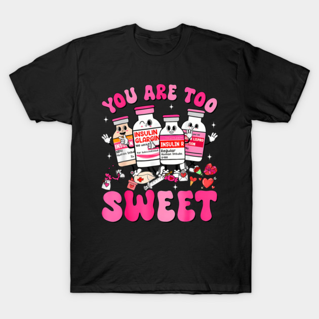 You Are Too Sweet Valentine Nurse Insulin Diabetes Icu - Valentine ...