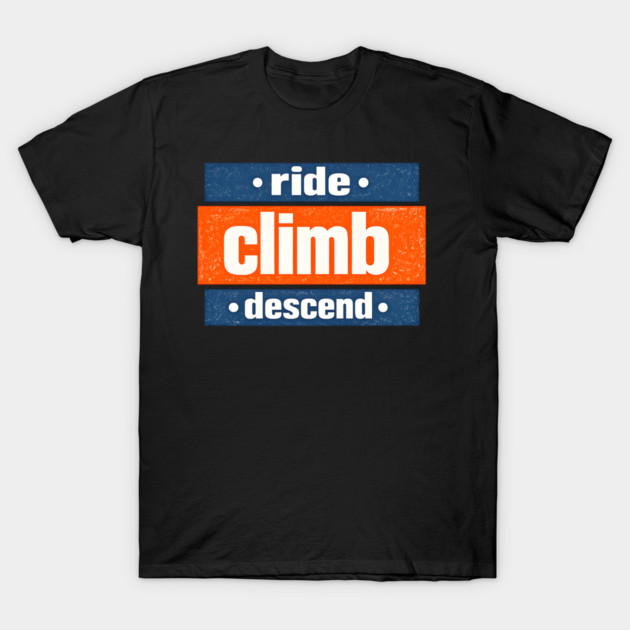 Ride Climb Descend Adventure Design - Adventure - T-Shirt | TeePublic