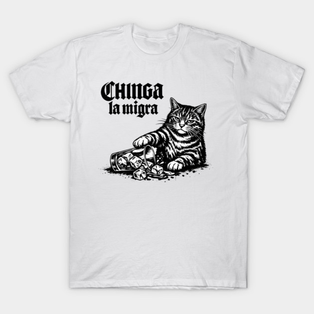 Chinga La Migra Rebellious Cat Spanish Text - Chinga La Migra - T-Shirt ...