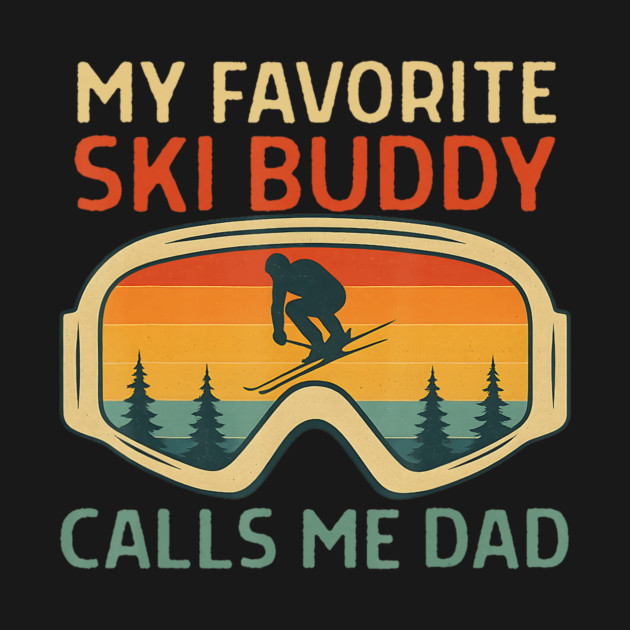 My Favorite Ski Buddy Calls Me Dad Funny Winter Sports Humor Design ...