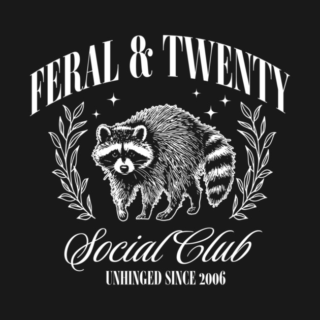 Feral and Twenty Social Club Unhinged Since 2006 - Since 2006 Feral - T ...