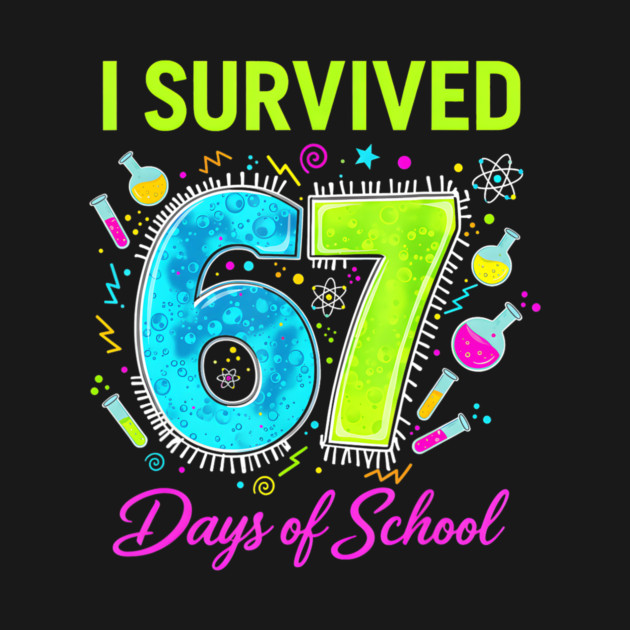 I Survived 67 Days Of School 67 Science Teacher - Funny School Meme - T ...