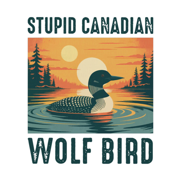 Cute Stupid Canadian Wolf Bird Loon Hockey Romance LGBTQ Fan - Stupid ...