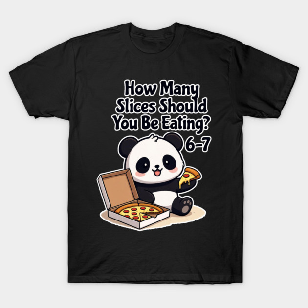 How Many Slices Shoulda You Be Eating? 6–7 Panda Pizza Meme Shirt - 6 7 ...