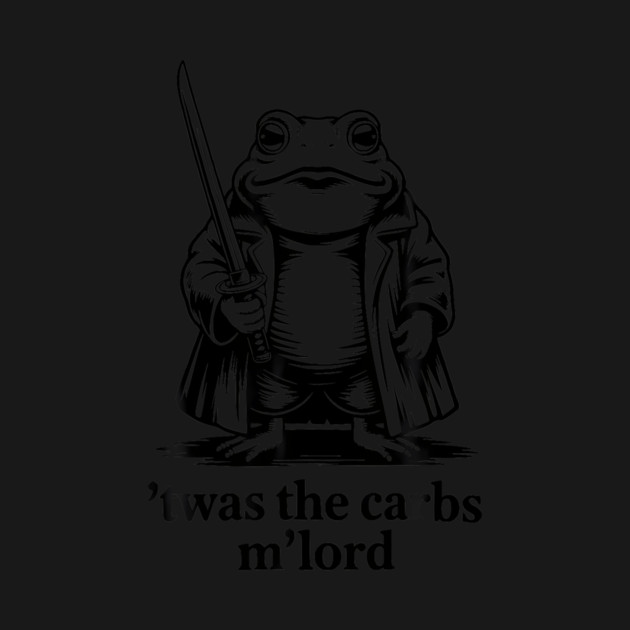 T'was The 'carbs M'lord Frog Knight - Funny Frog Meme - T-Shirt | TeePublic