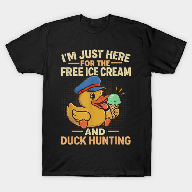 I'm Just Here for The Free Ice Cream and Duck Hunting Cruise - Funny ...